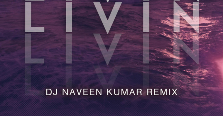 Dixi - Livin' (Dj Naveen Kumar Official Remix)