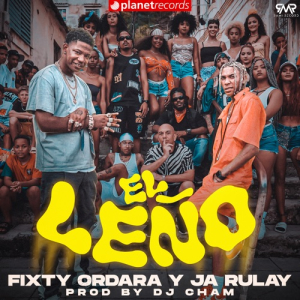 FIXTY ORDARA Y JA RULAY - El Leño (Prod. by Dj Cham)