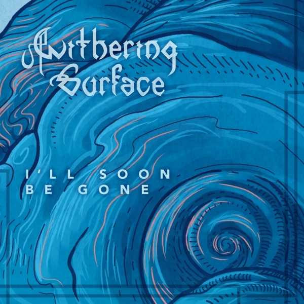I'll Soon Be Gone by Withering Surface