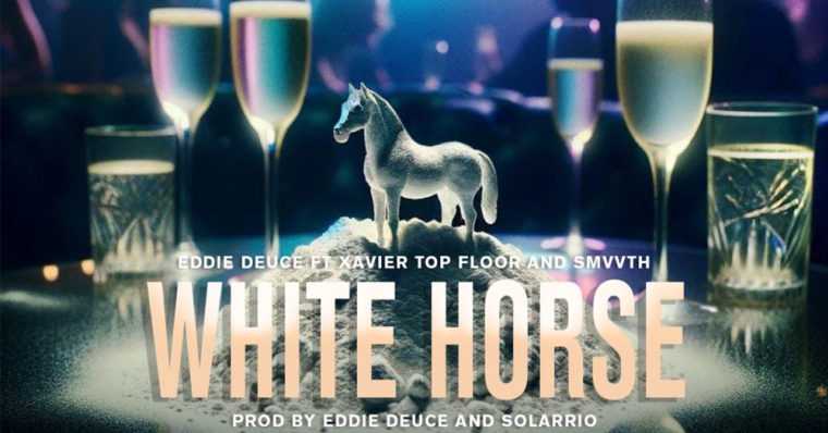 Eddie Deuce, Xavier Top Floor & Smvvth - WHITE HORSE