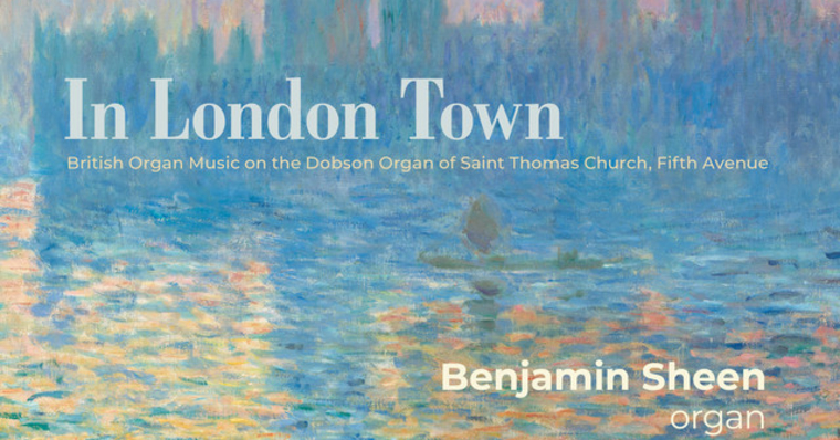 Benjamin Sheen - In London Town: British Organ Music on the Dobson ...