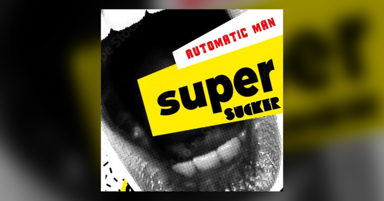 Automatic Man By Super Sucker