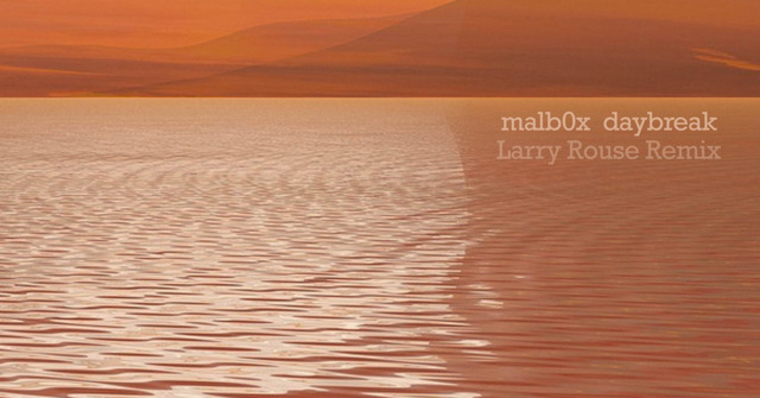 malb0x - Daybreak (Larry Rouse Remix)