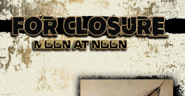 For Closure - Moon at Noon