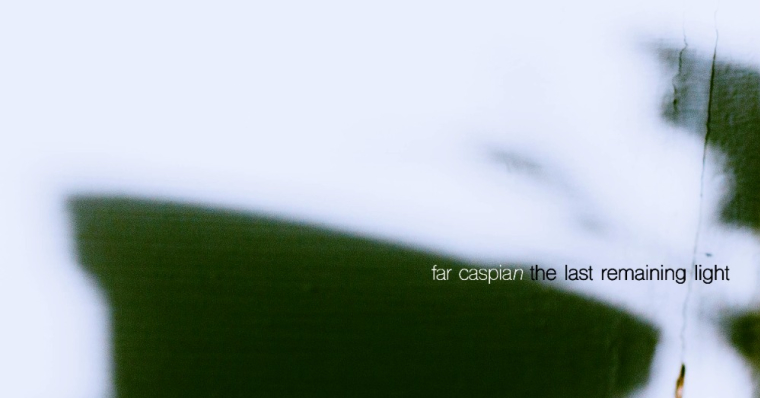 Far Caspian - The Last Remaining Light
