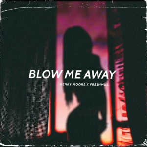 Henry Moore - Blow Me Away (feat. Freshmill)