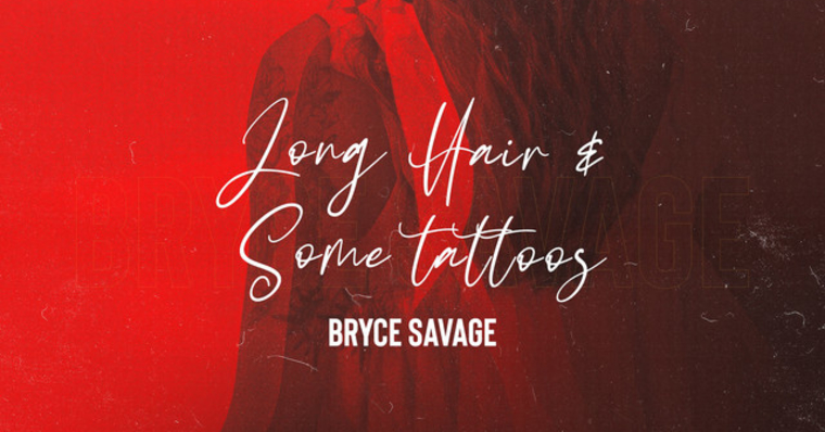 Bryce Savage - Long Hair and Some Tattoos