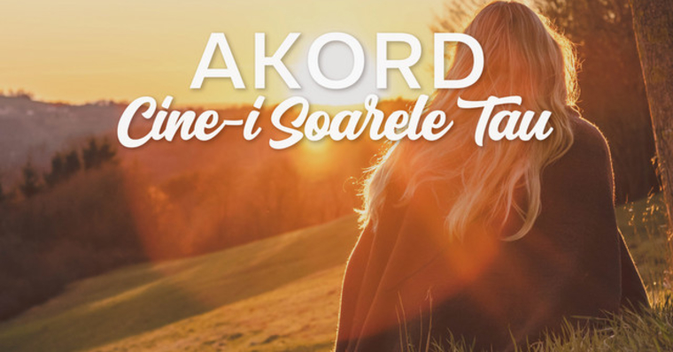 AKORD - Cine-i Soarele Tau