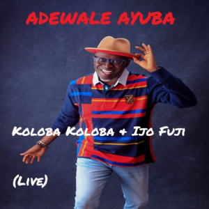 Adewale Ayuba - Koloba Koloba & Ijo Fuji (Live) - Single