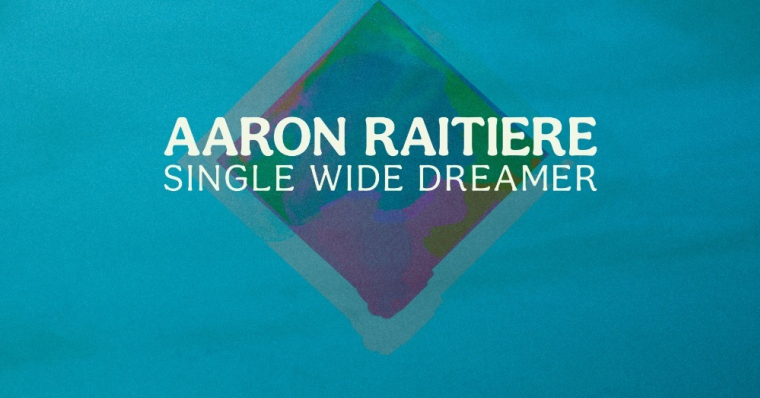 Aaron Raitiere - Single Wide Dreamer