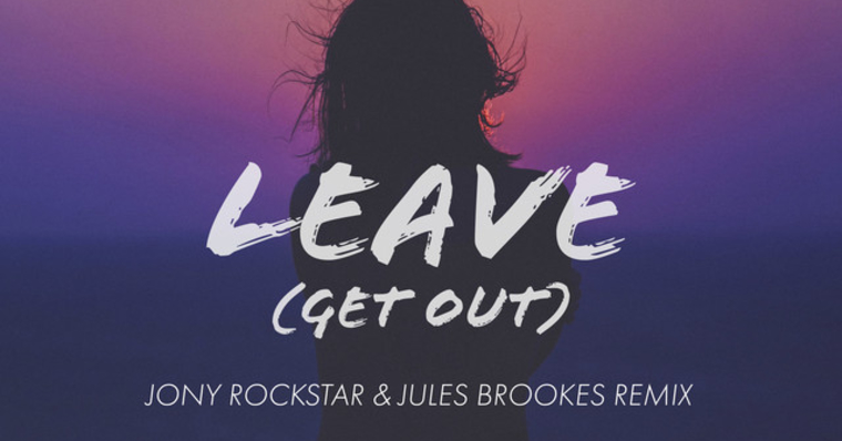 Leave (Get Out) [Jony Rockstar & Jules Brookes Remix