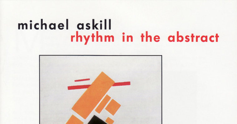 Michael Askill - Rhythm in the Abstract: Selected Pieces 1987-1999