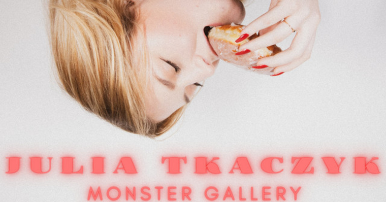 Julia Tkaczyk - Monster Gallery
