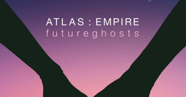 Atlas : Empire - Future Ghosts