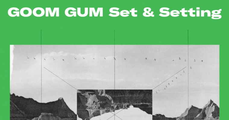 Goom Gum - Set & Setting