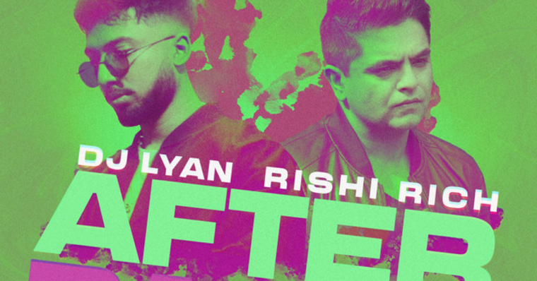 DJ LYAN - After Party (Rishi Rich Remix)