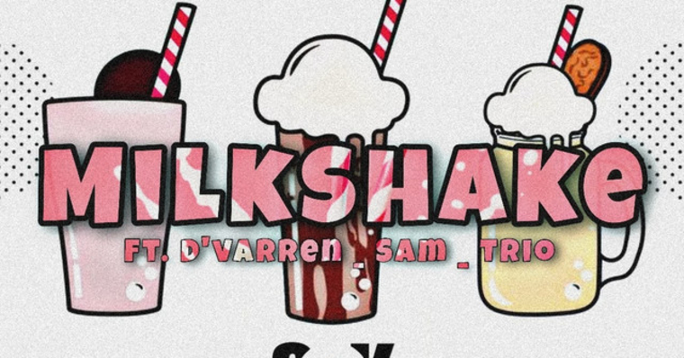 Milkshake (ft. D'varren,Sam & trio)