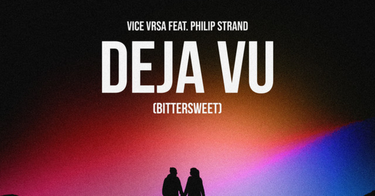 Vice Vrsa - Deja Vu (Bittersweet) [feat. Philip Strand]