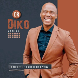Dr Diko Zamile - Ndikhethe Ukuthemba Wena