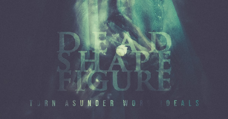 Dead Shape Figure - Torn Asunder Worn Ideals