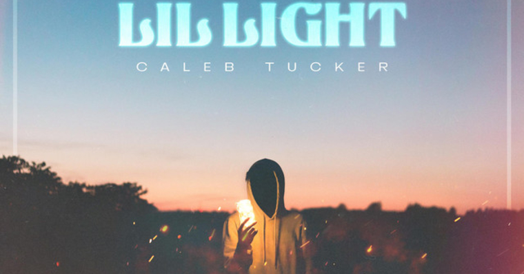 Caleb Tucker - LIL LIGHT