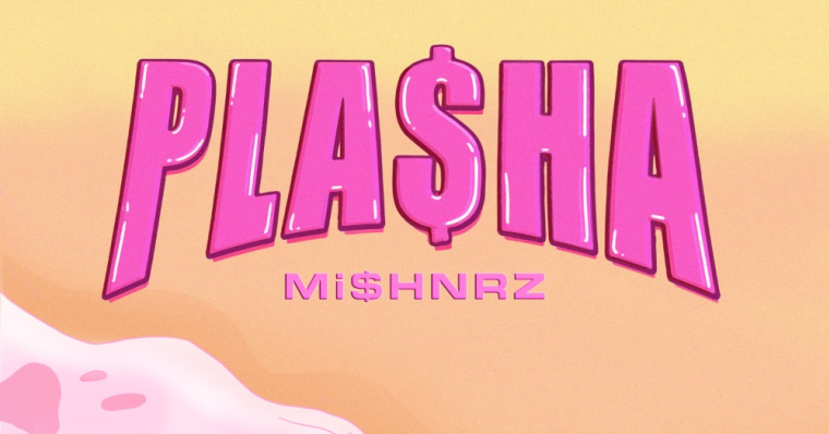"Plasha (Playa)" - MI$HNRZ