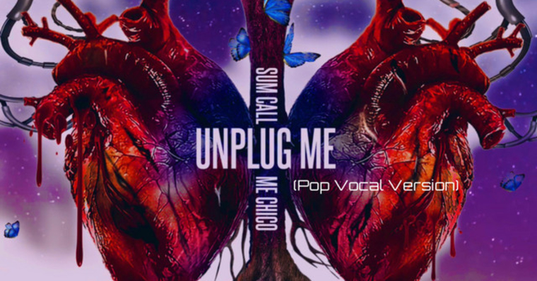 SumCallMeChico - Unplug Me (Pop Vocal Version)