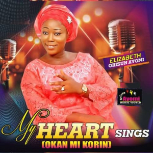Elizabeth Orisun Ayomi - My Heart Sings (Okan Mi Korin)