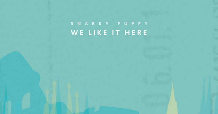 Snarky Puppy - We Like It Here