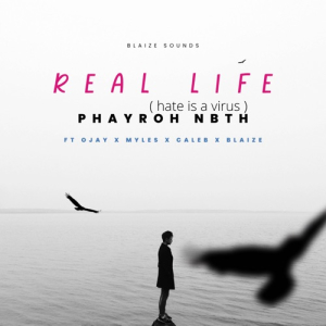 Phayroh NBTH - Real Life ( Hate is a Virus ) [feat. Blaize, Caleb, Ojay ...