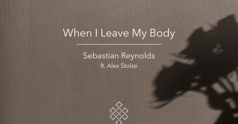 Sebastian Reynolds - When I Leave My Body