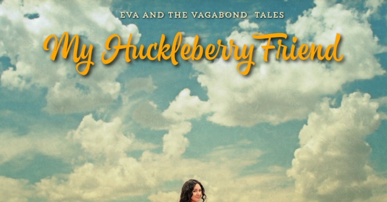 Eva and The Vagabond Tales **** My Huckleberry Friend