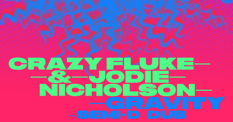 Crazy Fluke & Jodie Nicholson - Gravity (Semi-D Dub)