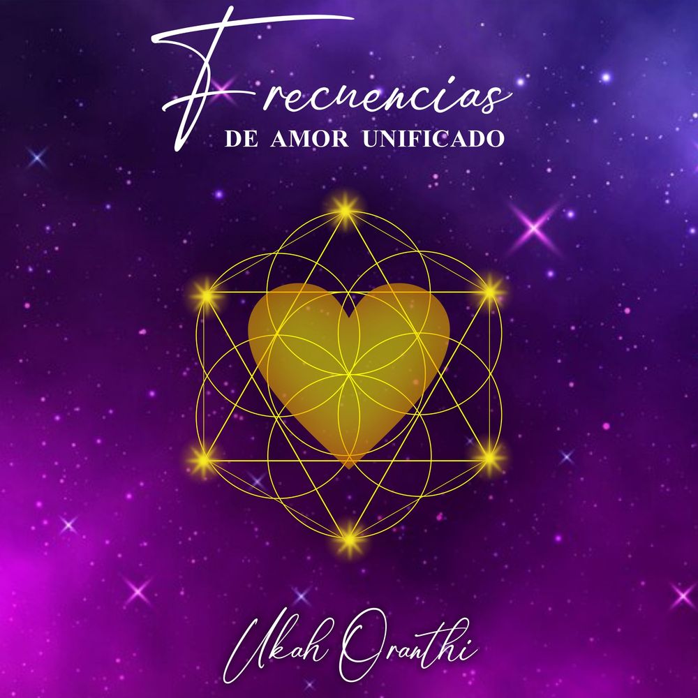 Frecuencias de Amor Unificado - Ukah Oranthi