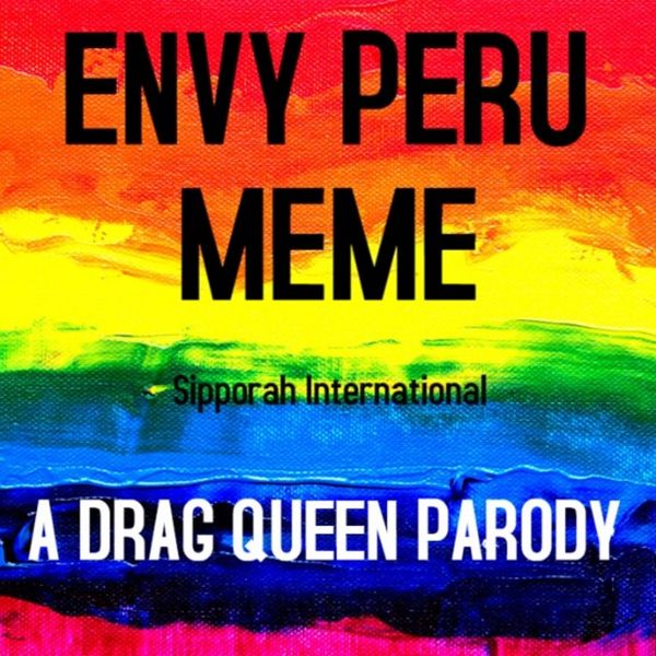 Envy Peru Meme (A Drag Queen Parody)