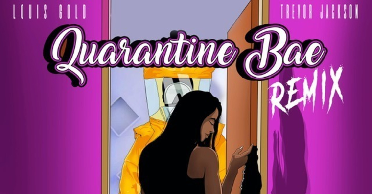 Louis Gold - Quarantine Bae Remix (ft Trevor Jackson)
