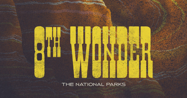 The National Parks - 8th Wonder