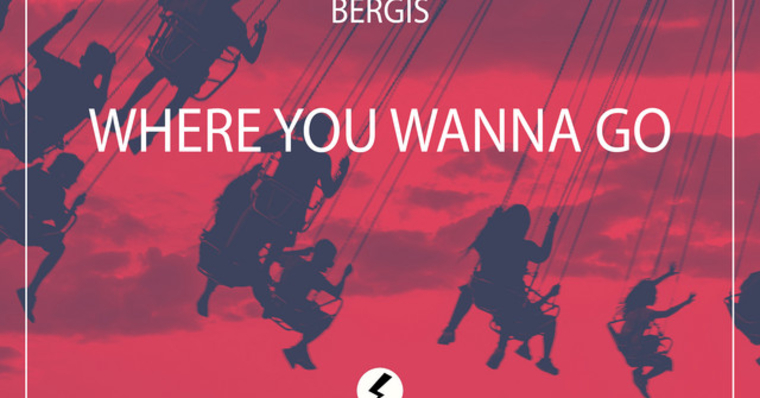 Bergis - Where You Wanna Go