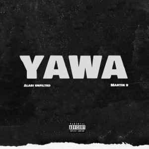 Alabi Unfiltrd - YAWA (feat. Martin B)