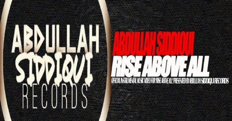 Abdullah Siddiqui Records - Rise Above All (Stream Now)