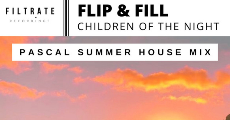 Flip & Fill - Children of the Night (Pascal Summer House Mix)