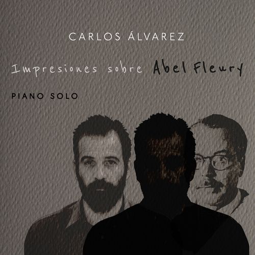 Carlos Alvarez: Impresiones sobre Abel Fleury (Piano solo)