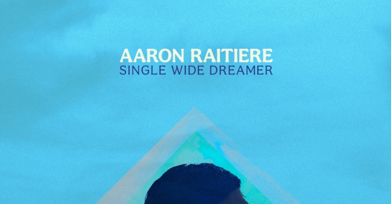 Aaron Raitiere - Single Wide Dreamer