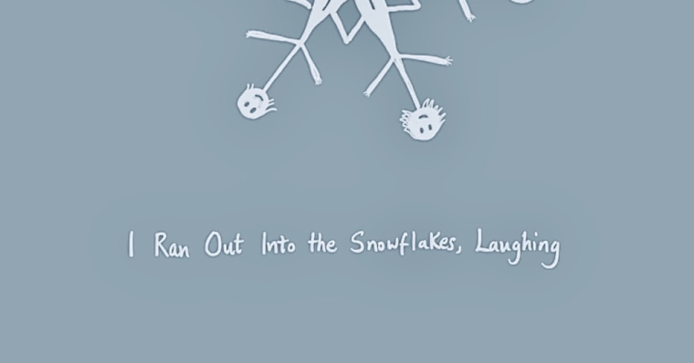 I Ran Out Into the Snowflakes, Laughing
