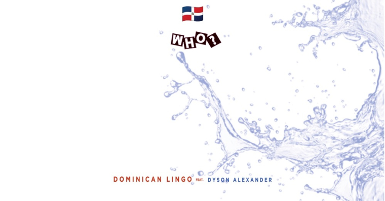 Who?: DOMINICAN LINGO (feat. Dyson Alexander)