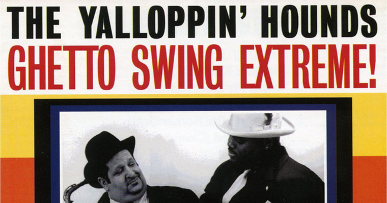 Yalloppin' Hounds - Ghetto Swing Extreme (2023 Digital Remaster)