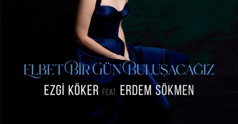 Ezgi Köker ft. Erdem Sökmen - Elbet Bir Gün Buluşacağız