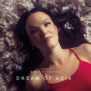 Anne Hvidsten - Dream of Asia (Single)