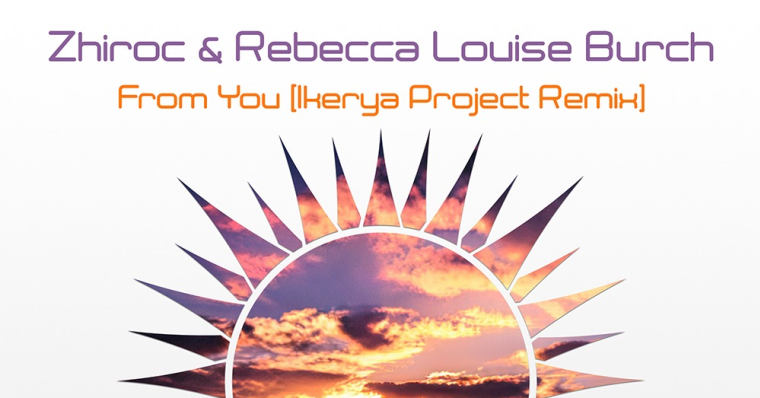 Zhiroc & Rebecca Louise Burch - From You (Ikerya Project Remix)