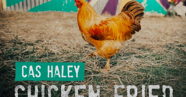 Cas Haley - 'Chicken Fried'